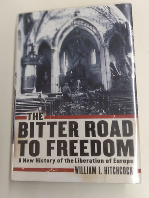 The Bitter Road to Freedom : A New History of the Liberation of Europe ...