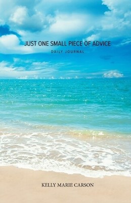Kelly Marie Carson Just One Small Piece of Advice Daily Journal (Poche ...