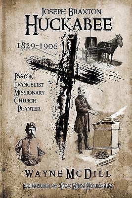 Joseph Braxton Huckabee: 1829-1906 : Pastor, Evangelist, Missionary ...