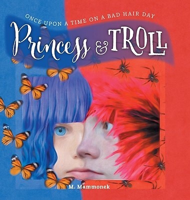 Princess and Troll: Once Upon A Time on a Bad Hair Day by Mammonek, M ...