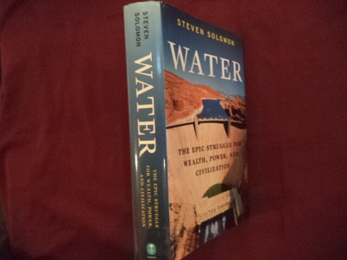 Solomon, Steven. Water. The Epic Struggle for Wealth, Power, and ...