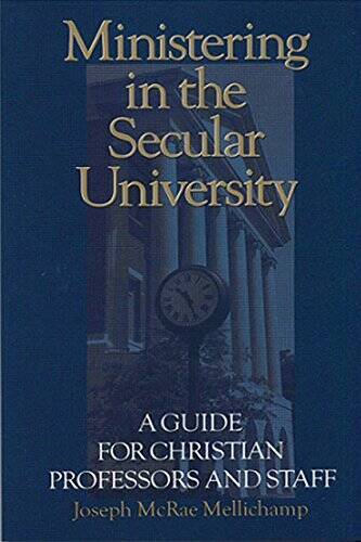 Ministering in the Secular University: A Guide for Christian Professors ...