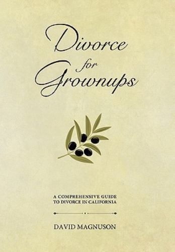 Divorce for Grownups : A Comprehensive Guide to Divorce in California ...