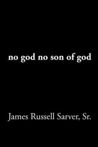 No God No Son of God by James Russell Sarver Sr. (2012, Trade Paperback ...