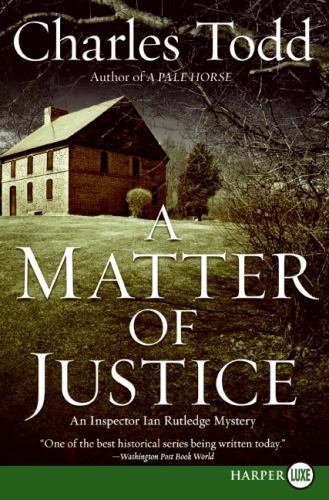 Matter of Justice : An Inspector Ian Rutledge Mystery by Charles Todd ...