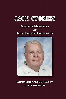 Jack Stories: Favorites Memories of Jack Jordan Ammann Jr by Ammann ...