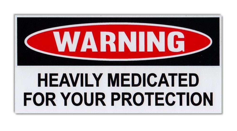 Funny Warning Bumper Sticker - Heavily Medicated For Your Protection ...