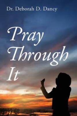 Pray Through It - Paperback By Dancy, Dr Deborah D - GOOD 9781977213068 ...