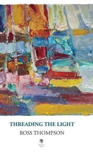Threading the Light by Thompson, Ross 9781910251584 | eBay