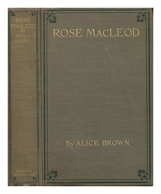 MARRONE, ALICE (1857-1948) Rose Macleod, di Alice Brown; con ...
