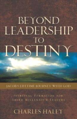 Beyond Leadership to Destiny-Jacob's Lifetime Journey with God - GOOD ...
