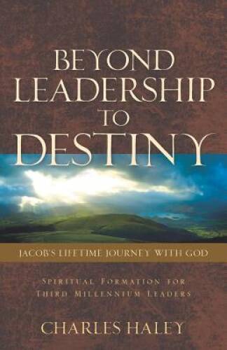 Beyond Leadership to Destiny-Jacob's Lifetime Journey with God - GOOD ...