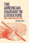 The American Vagrant in Literature: Race, Work and Welfare by Bryan ...
