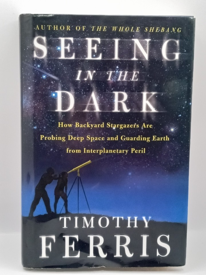 Autographed - Seeing in the Dark By Timothy Ferris Astronomy Hardcover ...