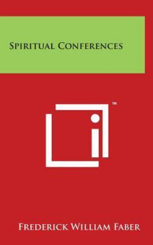 Spiritual Conferences by Frederick William Faber (2014, Hardcover) for ...