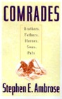 Comrades: Brothers, Fathers, Heroes, Sons, Pals by Stephen E Ambrose ...