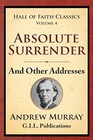 Absolute Surrender: And Other Addresses: Volume 4 (Hall of Faith ...