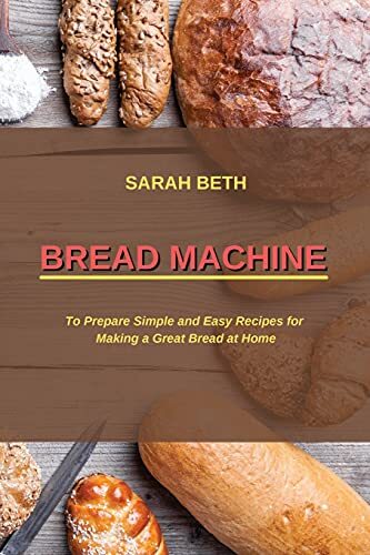 BREAD MACHINE: To Prepare Simple and Easy... by BETH, SARAH Paperback ...