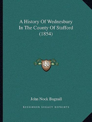 History of Wednesbury in the County of Stafford by John Nock Bagnall ...