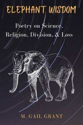 Elephant Wisdom: Poetry on Science, Religion, Division, Loss - VERY ...