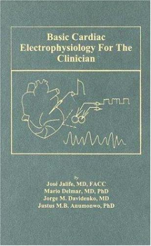 Basic Cardiac Electrophysiology for the Clinician by Mario Delmar ...