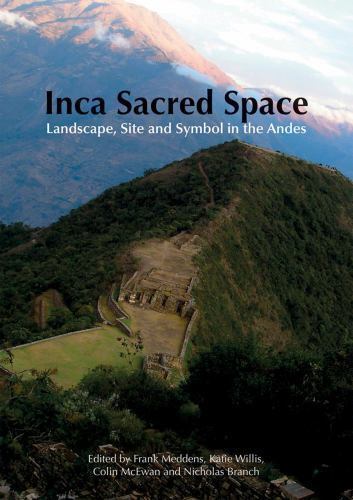 Inca Sacred Space : Landscape, Site and Symbol in the Andes by Colin ...