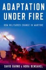 Adaptation Under Fire: How Militaries Change in Wartime by David Barno ...