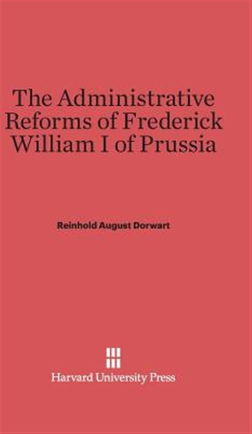 The Administrative Reforms of Frederick William I of Prussia, Like New ...