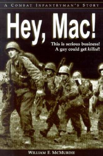 Hey, Mac: A Combat Infantryman's Story - Paperback - VERY GOOD ...