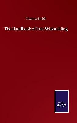 The Handbook of Iron Shipbuilding by Thomas Smith (Hardcover, 2020 ...