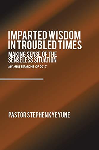 Imparted Wisdom in Troubled Times: Making Sense of the Senseless ...