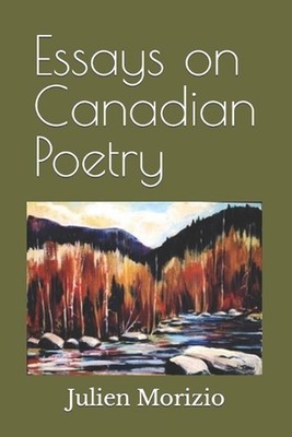 Essays on Canadian Poetry: From Leonard Cohen, to Margaret Atwood, to ...
