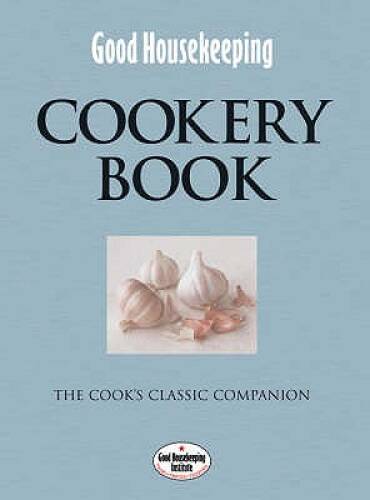 Good Housekeeping Cookery Book: The Cooks Classic Companion (Good ...