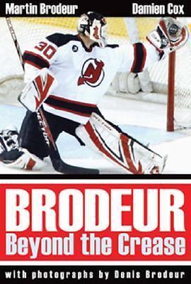 Brodeur: Beyond the Crease by Cox, Damien; Brodeur, Martin; Brodeur ...