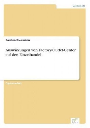 Auswirkungen von Factory-Outlet-Center auf den Einzelhandel by Carsten ...