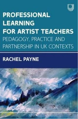 Rachel Payne Professional Learning for Artist Teachers: (Paperback) (UK ...