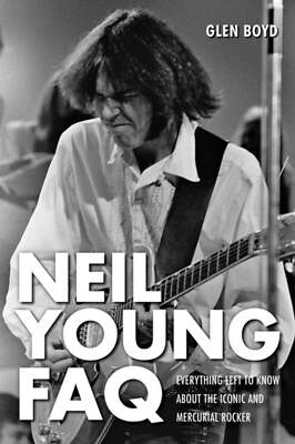 Young, Neil - Boyd, Glen - Neil Young FAQ - Book - New 9781617130373 ...