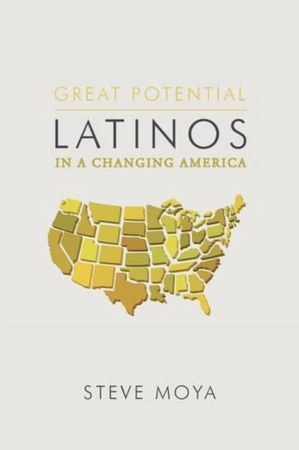 Great Potential: Latinos in a Changing America by Steve Moya (English ...
