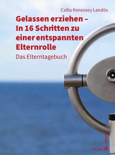 Gelassen erziehen - In 16 Schritten zu einer entspannten Elternrolle ...