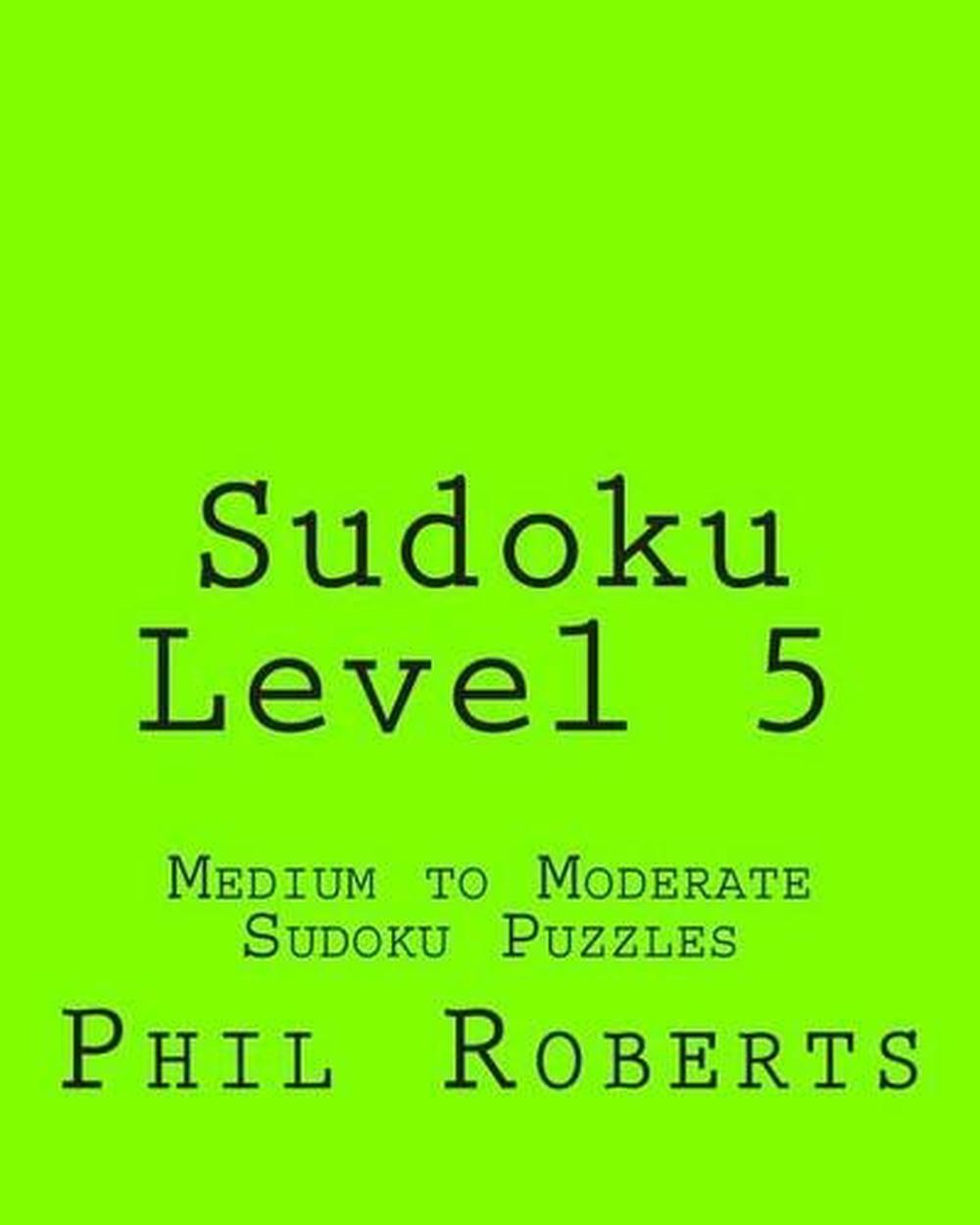 Sudoku Level 5: Medium to Moderate Sudoku Puzzles by Phil Roberts ...