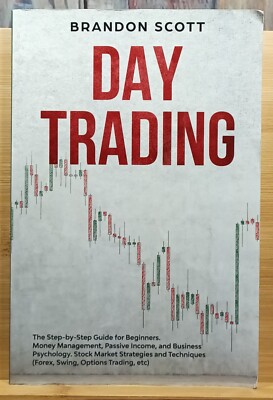 Day Trading: the Step-by-Step Guide for Beginners by Brandon Scott ...