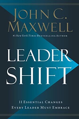 Leadershift: The 11 Essential Changes Every Leader Must... - Maxwell ...