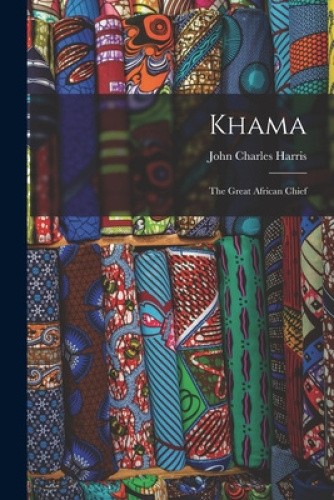 Khama: the Great African Chief by Harris, John Charles [Paperback] | eBay