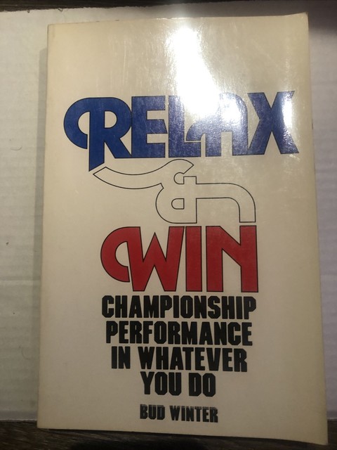 Relax and Win : Championship Performance in Whatever You Do by Lloyd B ...