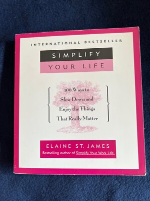 Simplify Your Life: 100 Ways to Slow Down and Enjoy .... - By Elaine St ...