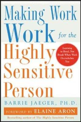 Making Work Work for Highly Sensitive People by Barrie Jaeger: New ...