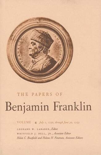 The Papers of Benjamin Franklin, Vol. 4: Volume 4: July 1, 1750 through ...