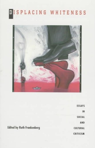 Displacing Whiteness: Essays in Social and Cultural Criticism by Ruth ...