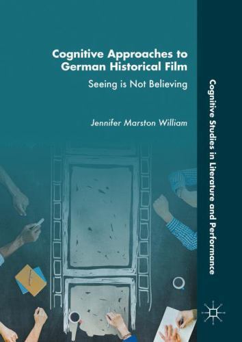 Cognitive Approaches to German Historical Film : Seeing Is Not ...
