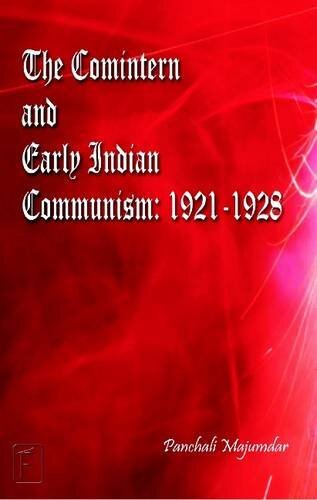 Comintern & Early Indian Communism: 1921-1928 by Panchali Majumdar ...